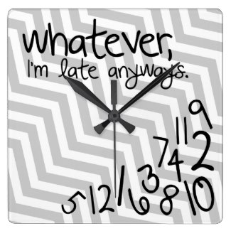 Whatever I'm Late Anyways Wall Clocks - eatlovepray