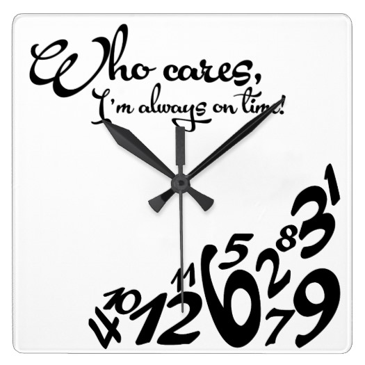 Who Cares, I'm Always on Time Clocks - eatlovepray